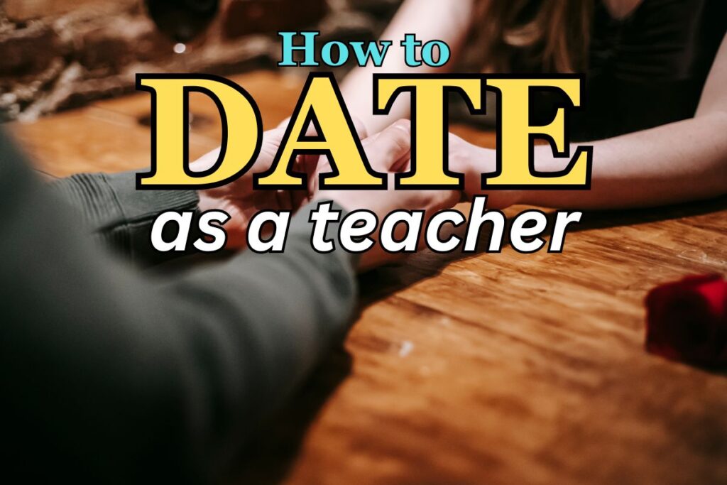 How to Date as a Teacher in 2025 - The Misfit Teacher
