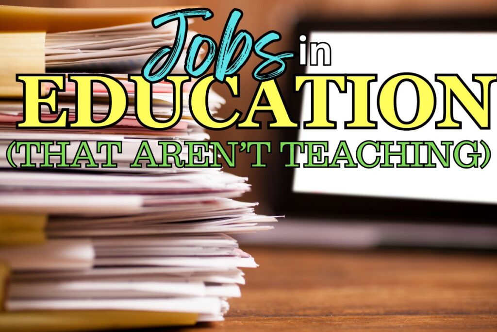29 Jobs in Education That Aren't Teaching (2024) - The Misfit Teacher
