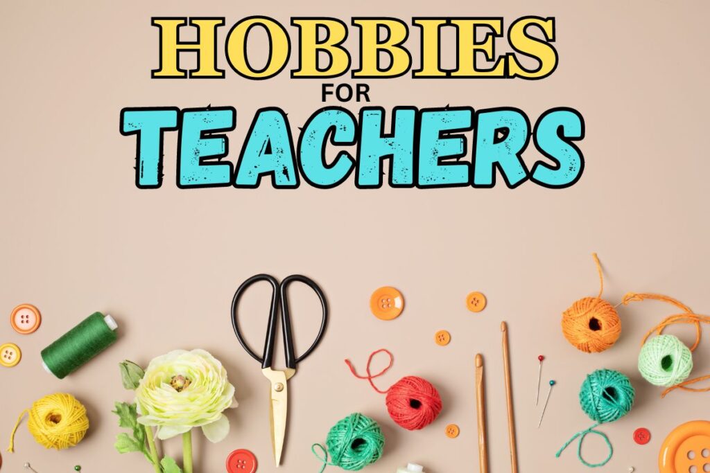 23 Great Hobbies for Teachers - The Misfit Teacher