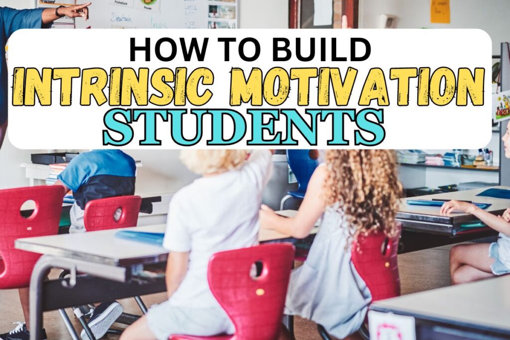 7 Ways to Build Intrinsic Motivation in Students - The Misfit Teacher